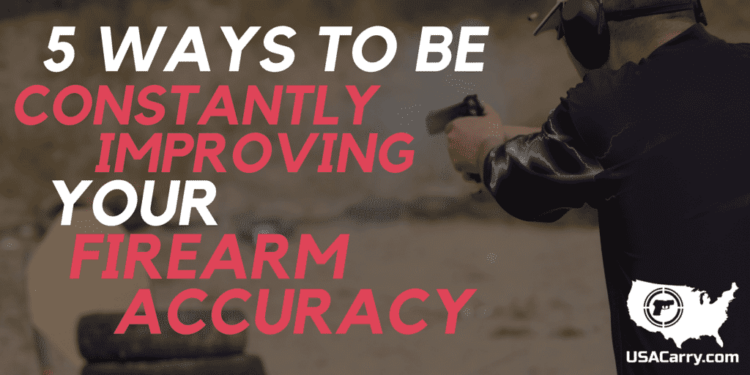 5 Ways To Be Constantly Improving Your Firearm Accuracy - USA Carry