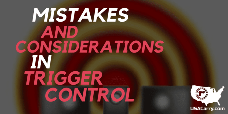 Mistakes and Considerations in Trigger Control - USA Carry